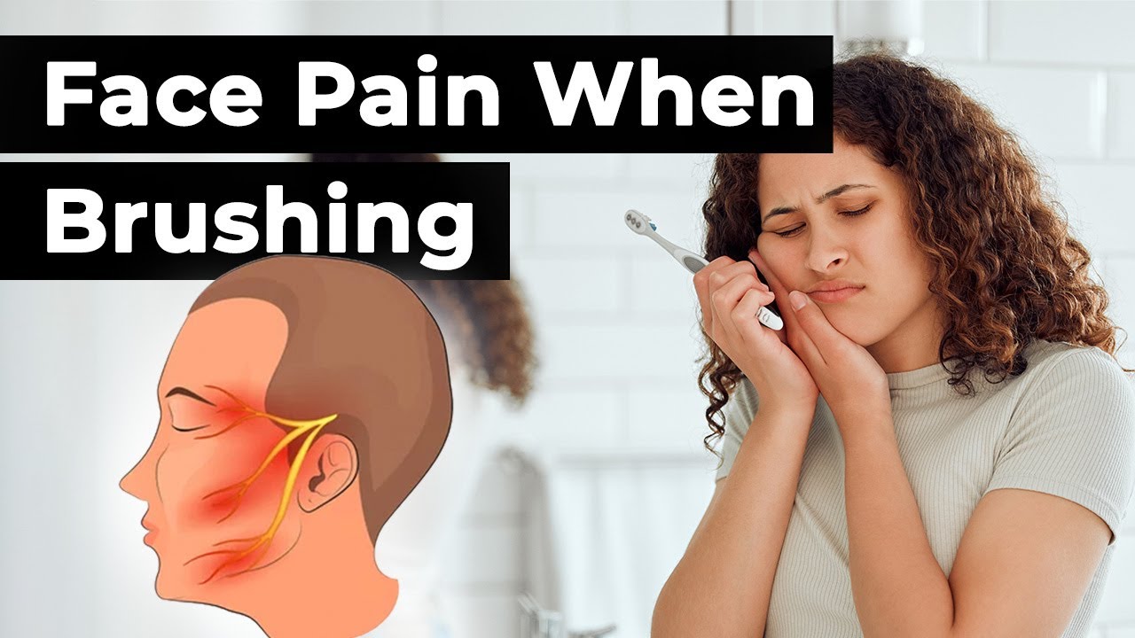 Face Pain When Brushing Teeth (Trigeminal Neuralgia): Causes & Avoiding ...